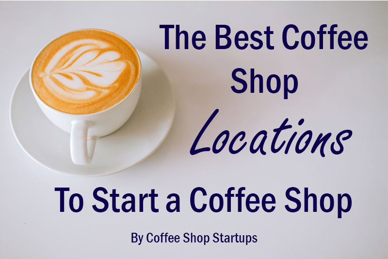 15 Great Coffee Shop Locations To Start Your Coffee Shop Business 15 Great Coffee Shop Locations To Start Your Coffee Shop Business