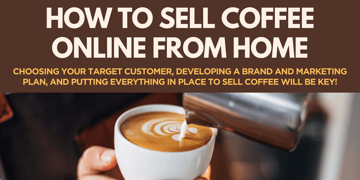 How To Start an Online Coffee Business - 5 Easy Steps