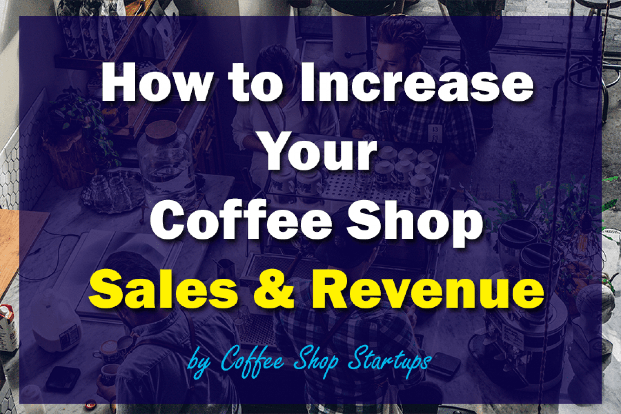 How To Increase Your Coffee Shop Sales & Revenue?