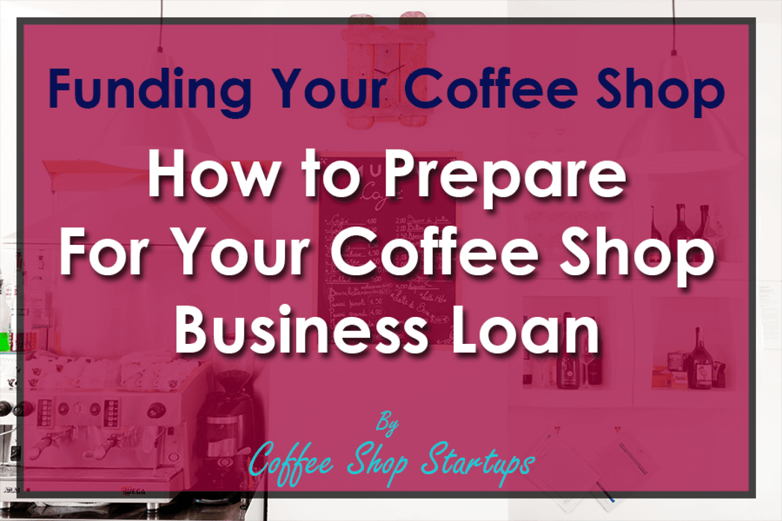 Funding Your Coffee Shop Business - Coffee Shop Startups