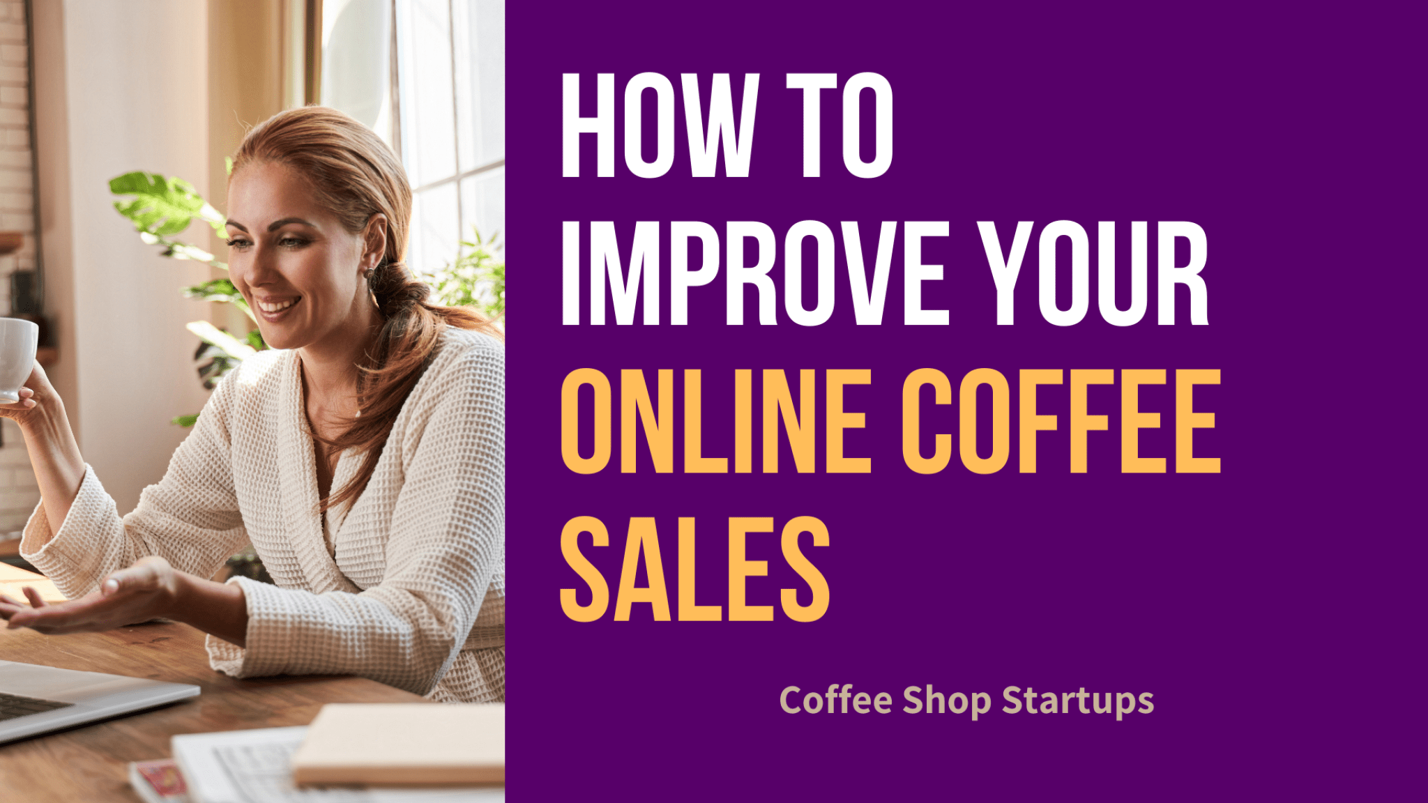 How To Improve Your Online Coffee Sales - Coffee Shop Startups