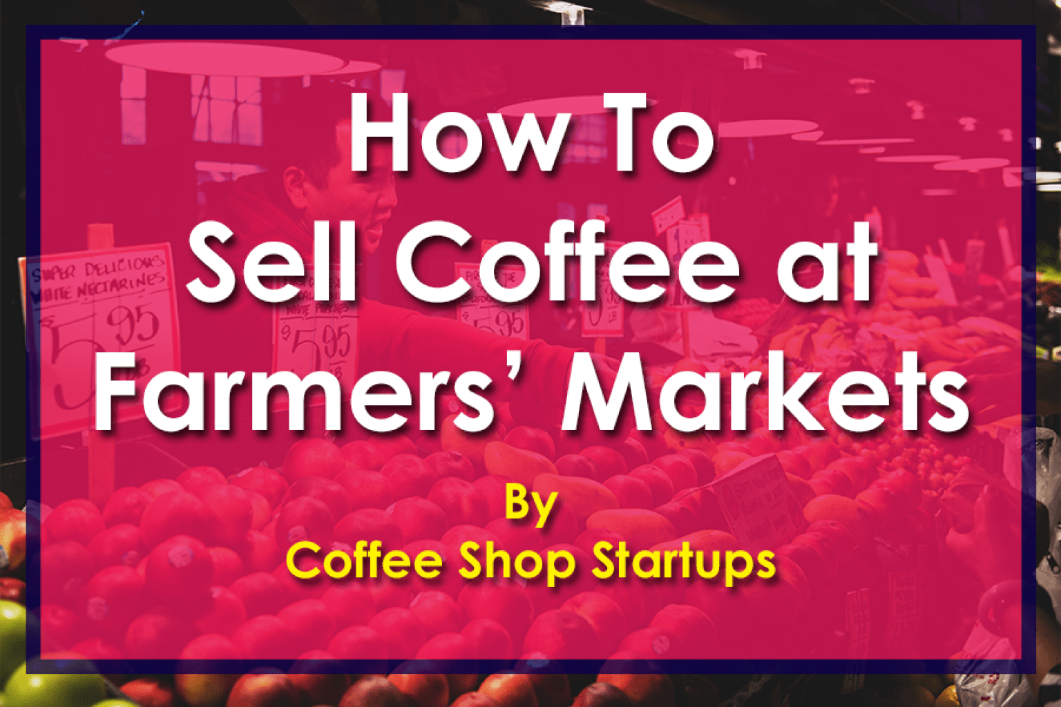 How To Sell Coffee at Farmers' Markets - Coffee Shop Startups