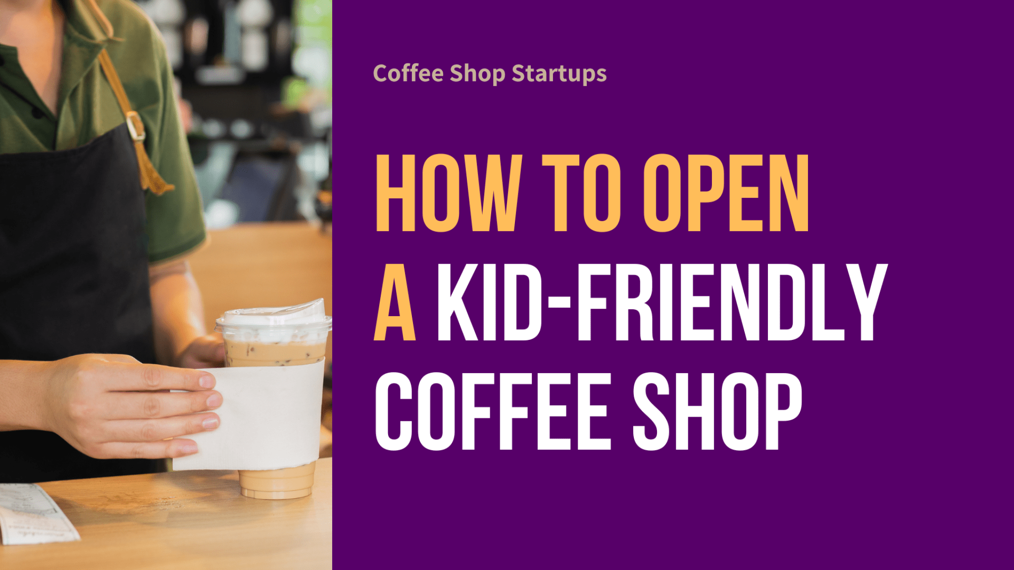 How to Open a Kid-Friendly Coffee Shop - Coffee Shop Startups