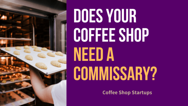 Does Your Coffee Shop Need a Commissary? - Coffee Shop Startups