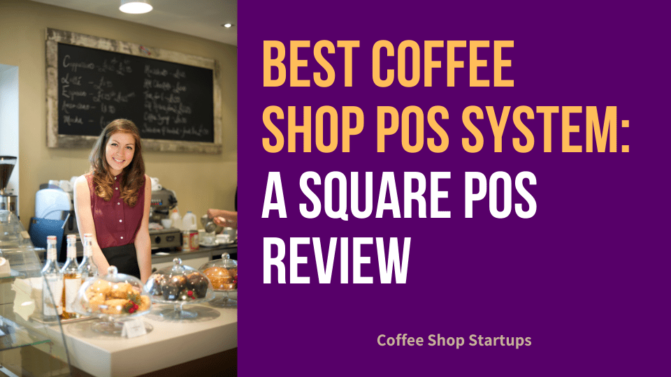 Best Coffee Shop POS System: Square POS Review - Coffee Shop Startups