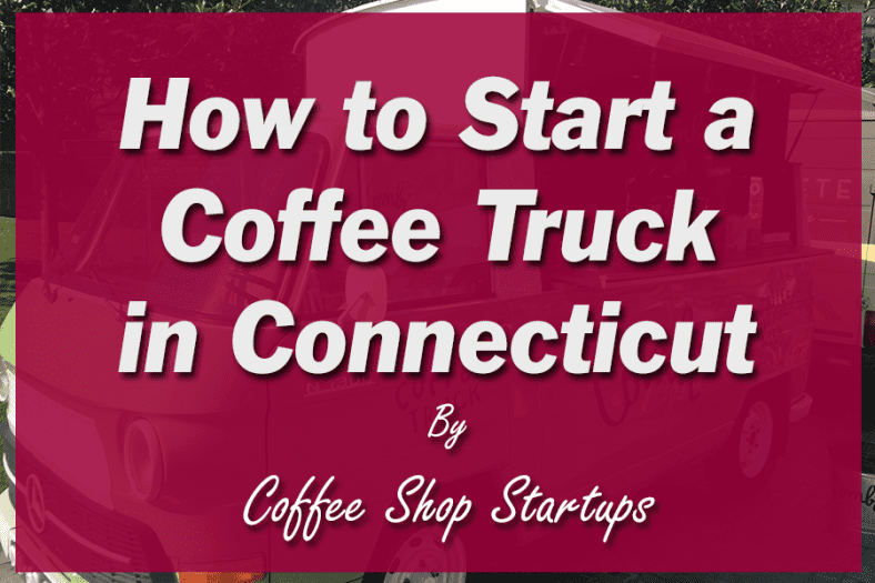 How to Start a Coffee Truck Business in Connecticut