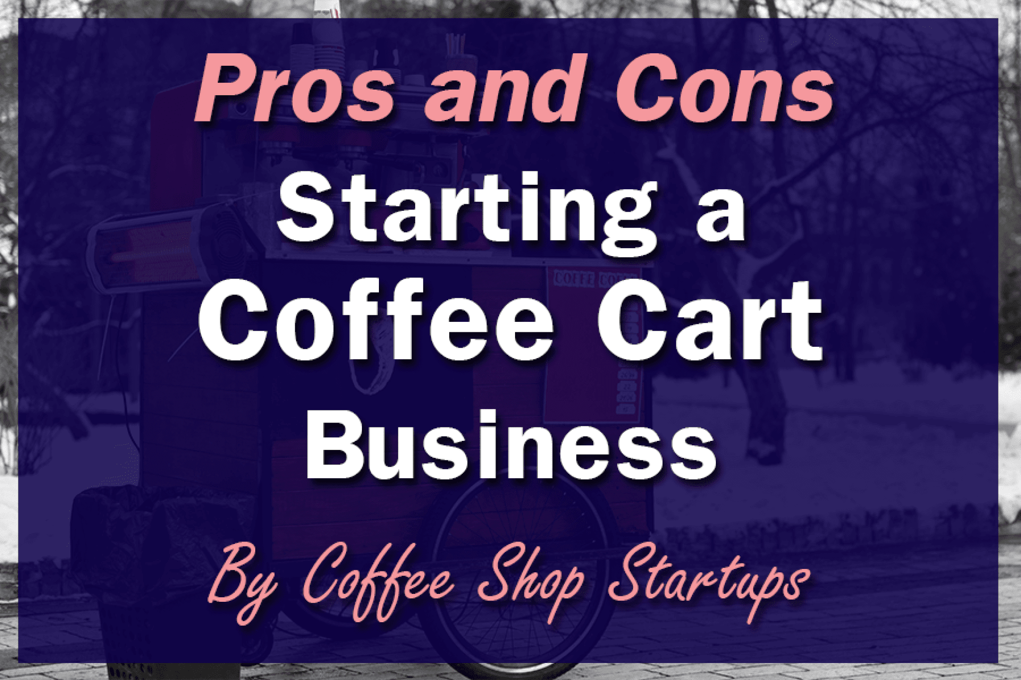Start a Coffee Cart Business: Pros and Cons - Coffee Shop Startups