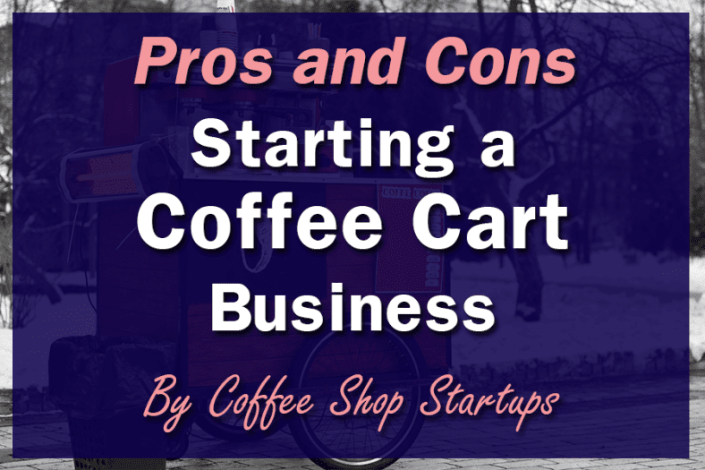 Start a Coffee Cart Business: Pros and Cons - Coffee Shop Startups
