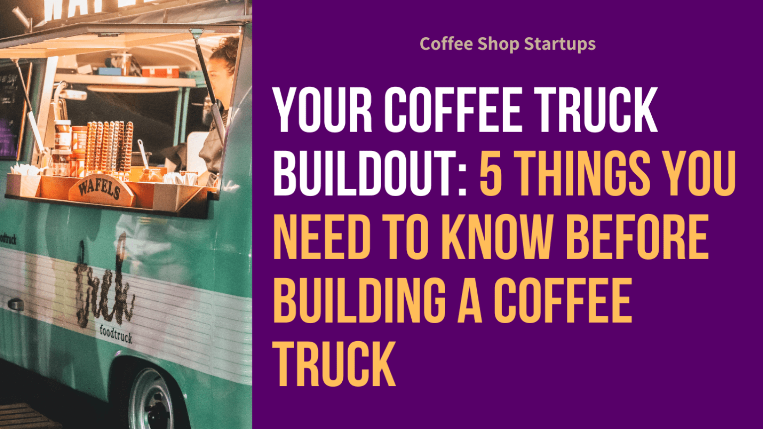 Things You Need to Know Before Refurbishing a Coffee Truck